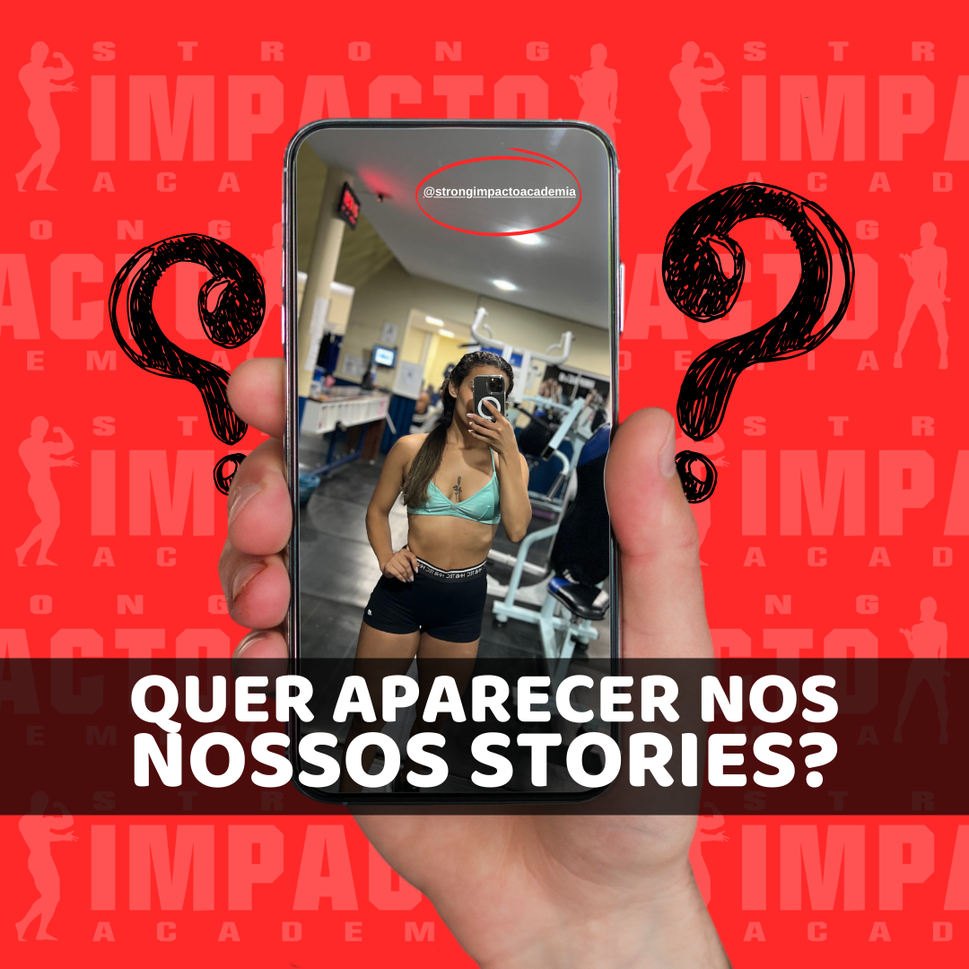 Quer Aparecer Nos Nossos Stories? » Strong Impacto Academia